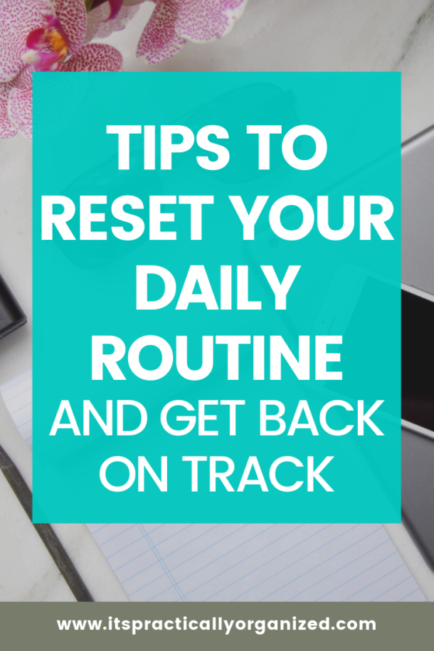 Resetting Your Routine To Get Back on Track - Practically Organized